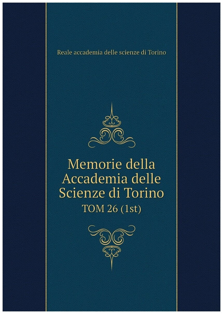 Memorie della Accademia delle Scienze di Torino. TOM 26 (1st)
