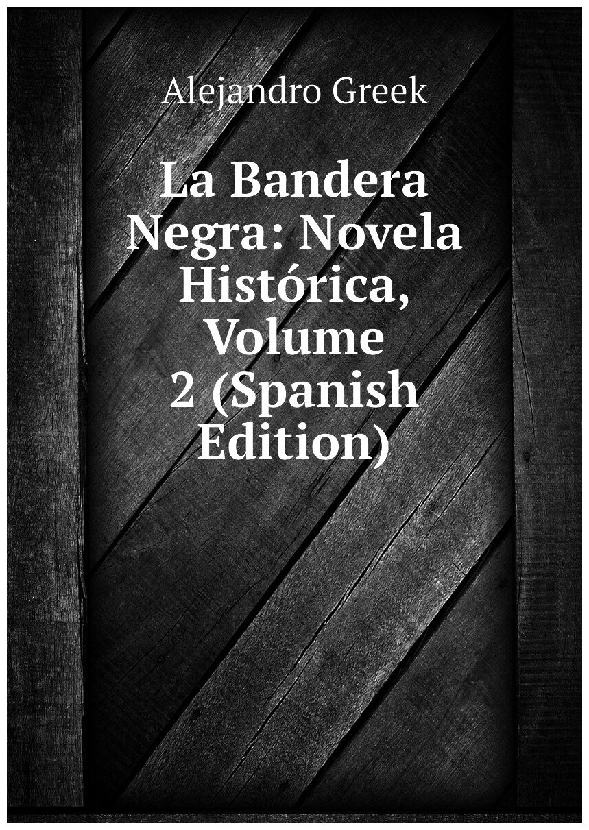 La Bandera Negra: Novela Histórica, Volume 2 (Spanish Edition)