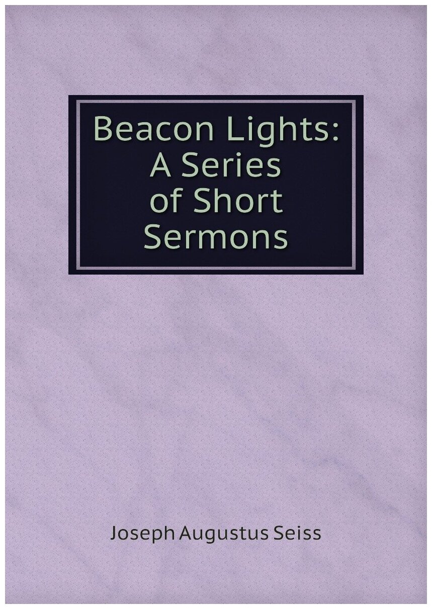 Beacon Lights: A Series of Short Sermons