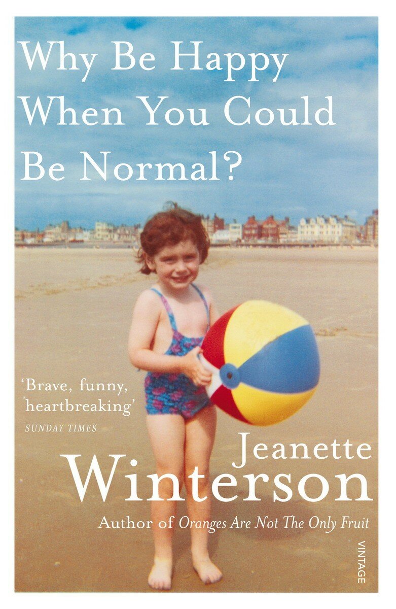 Jeanette Winterson "Why Be Happy When You Could Be Normal"