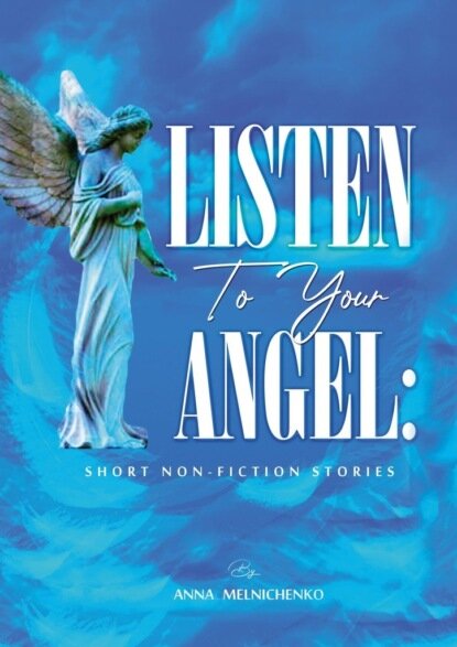 Listen to your angel: short non-fiction stories [Цифровая книга]