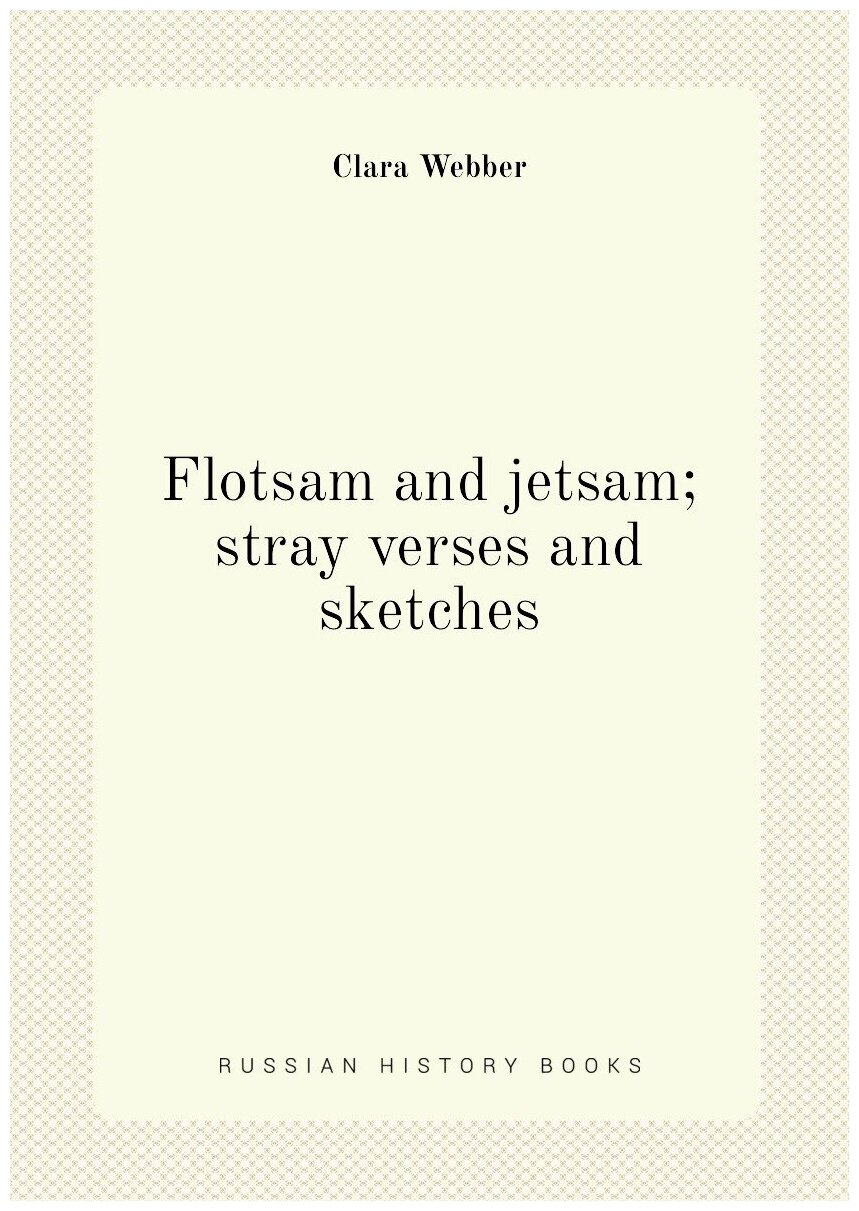 Flotsam and jetsam; stray verses and sketches