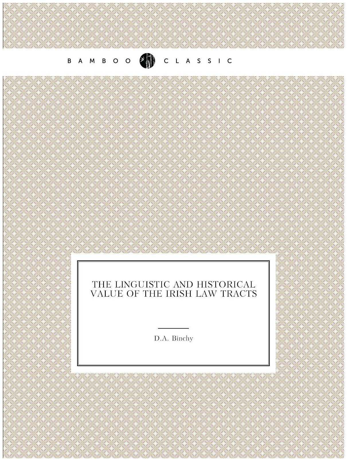 The linguistic and historical value of the Irish law tracts