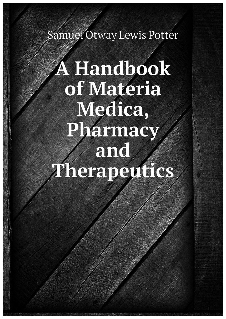 A Handbook of Materia Medica, Pharmacy and Therapeutics