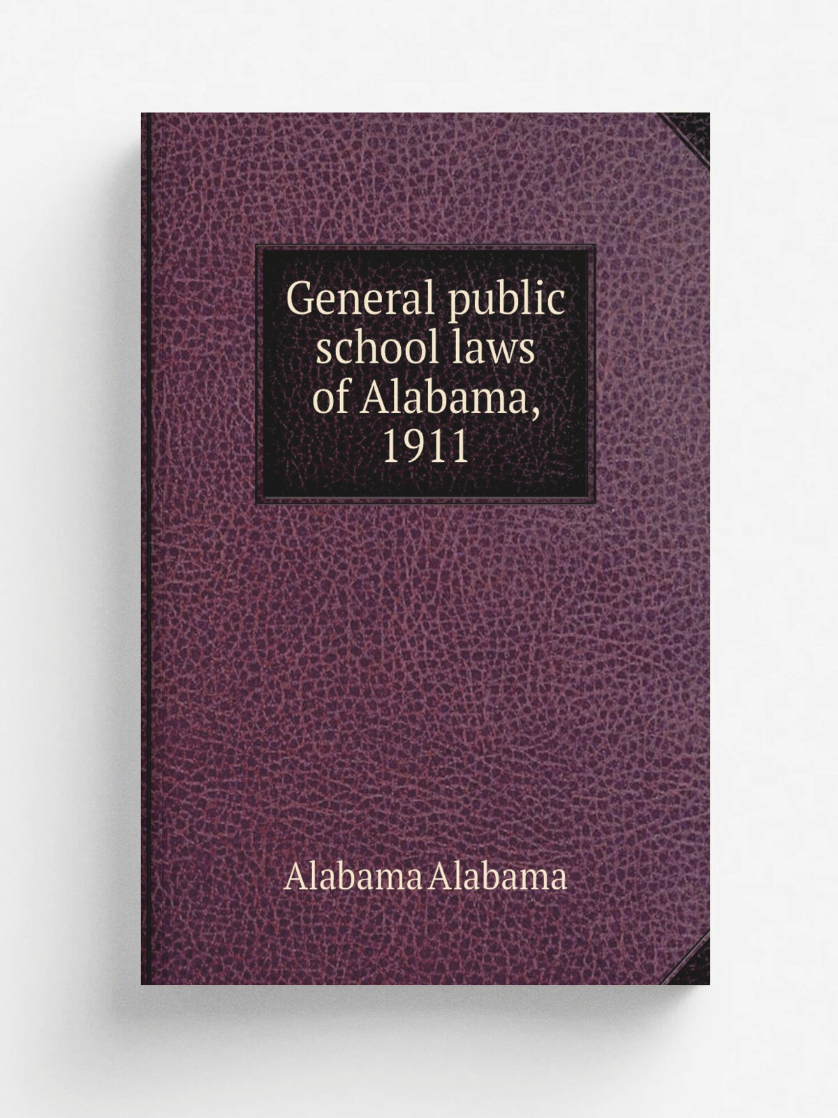 General public school laws of Alabama, 1911 | Alabama Alabama | Репринт