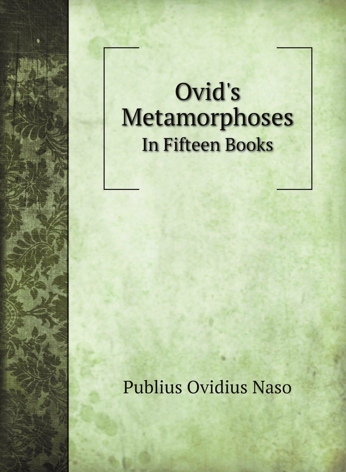 Ovid's Metamorphoses. In Fifteen Books