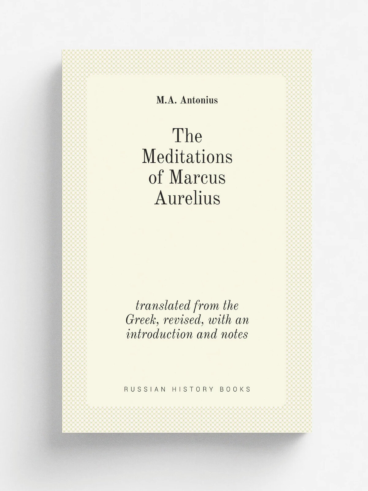 The Meditations of Marcus Aurelius. translated from the Greek, revised, with an introduction and notes