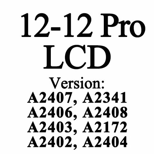 12-12 Pro LCD, A2407, A2341, A2406, A2408, A2403, A2