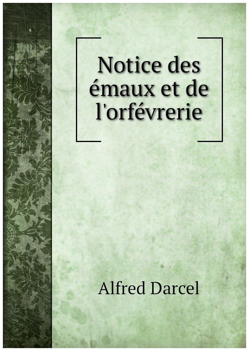 Notice des émaux et de l'orfévrerie
