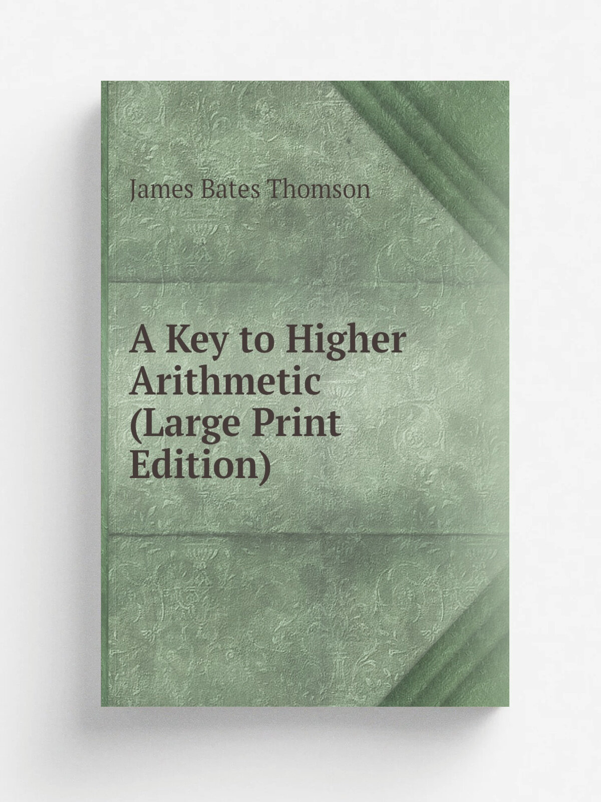 A Key to Higher Arithmetic (Large Print Edition) | James Bates Thomson | Репринт