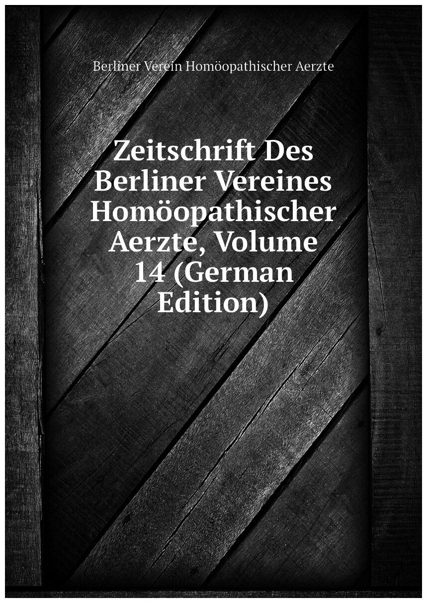 Zeitschrift Des Berliner Vereines Homöopathischer Aerzte, Volume 14 (German Edition)