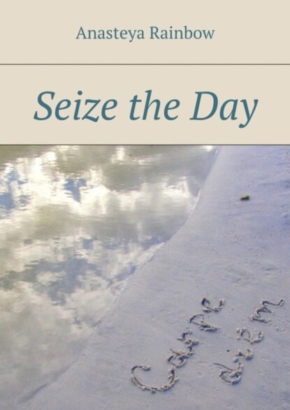 Seize the day [Цифровая книга]