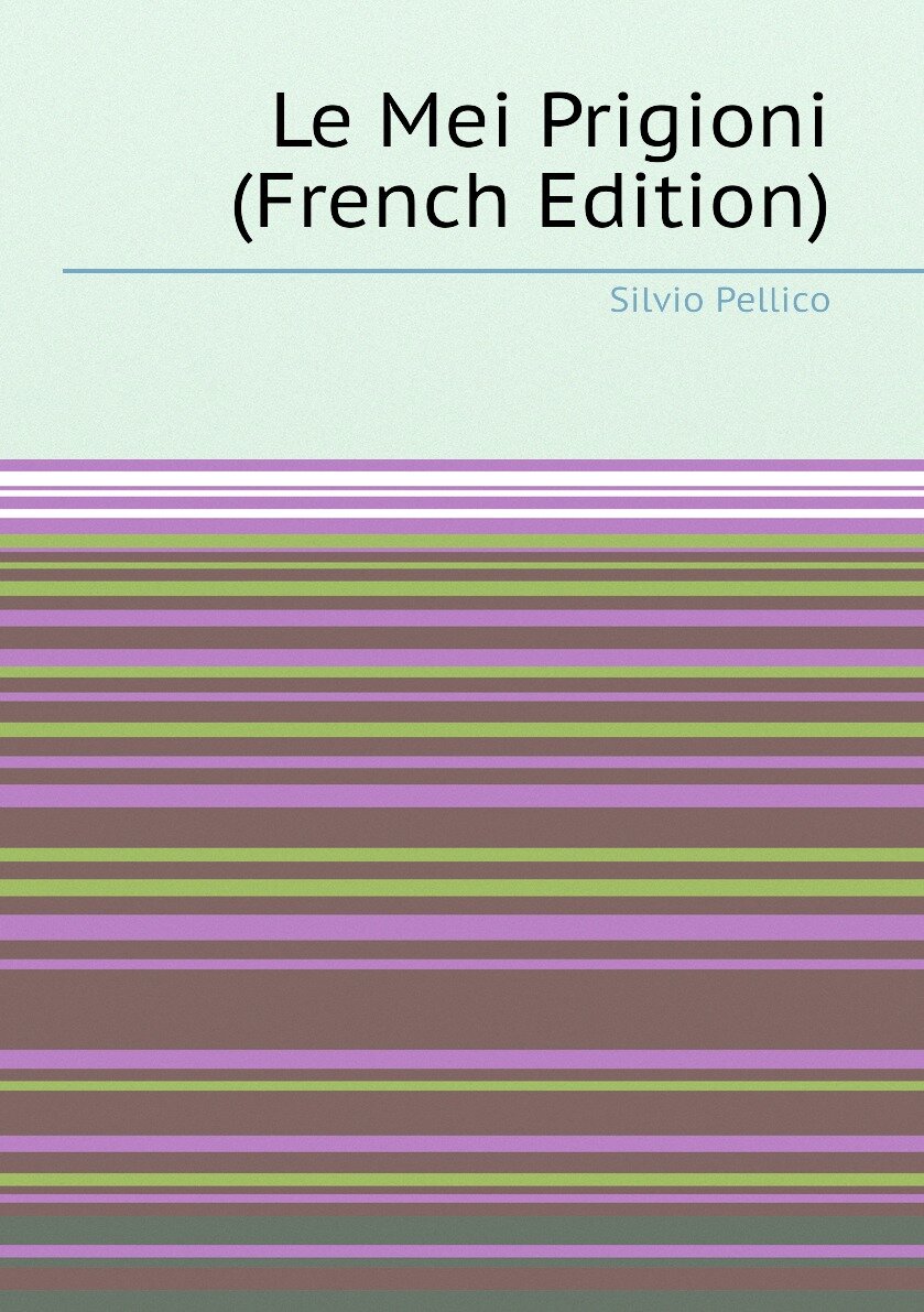 Le Mei Prigioni (French Edition)