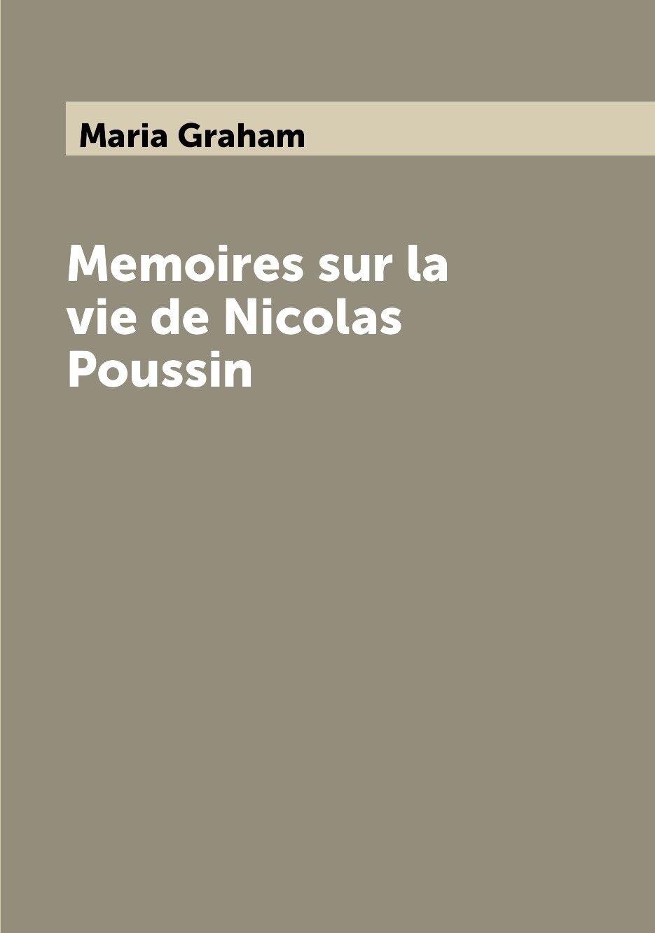Memoires sur la vie de Nicolas Poussin