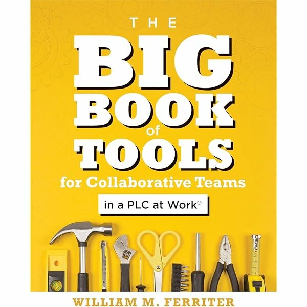 Big Book of Tools for Collaborative Teams in a PLC at Work®: (An explicitly structured guide for team learning and implementing collaborative PLC strategies)，Reprinted paperback book