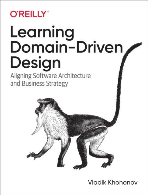 Khononov Vladik "Learning Domain-Driven Design: Aligning Software Architecture and Business Strategy"