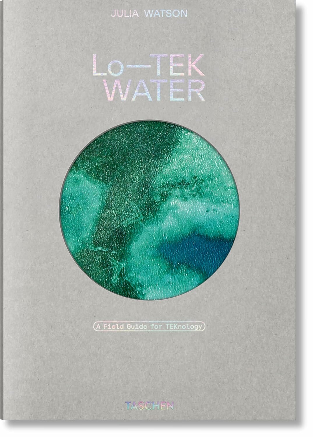 Книга Julia Watson. LoTEK. Water. A Field Guide for TEKnology, изд-во TASCHEN (англ. яз, твердый переплет)