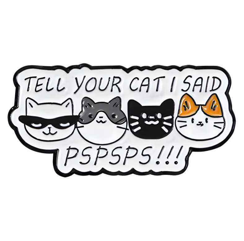 Значок для учителей на одежду, рюкзак и сумки " TELL YOUR CAT I SAID PSPSPS! "/ 1 шт.