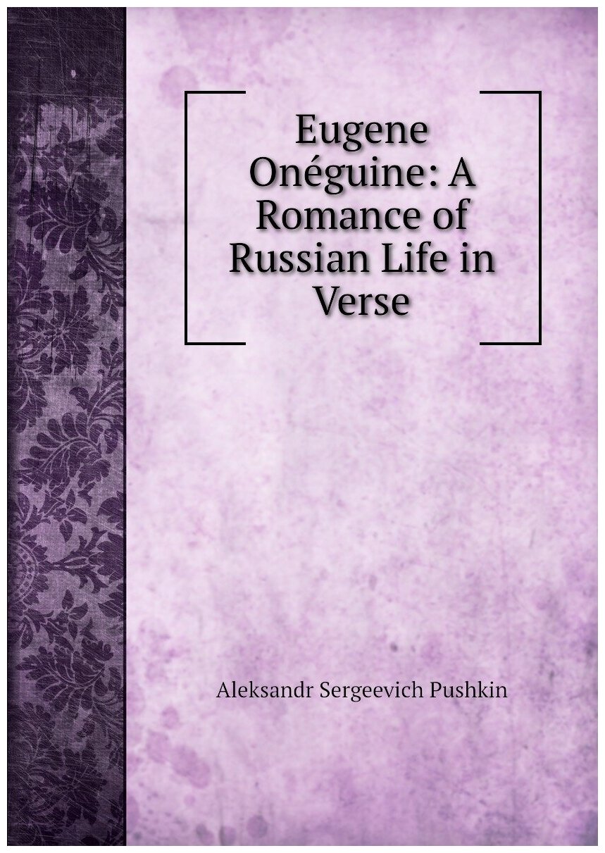 Eugene Onéguine: A Romance of Russian Life in Verse