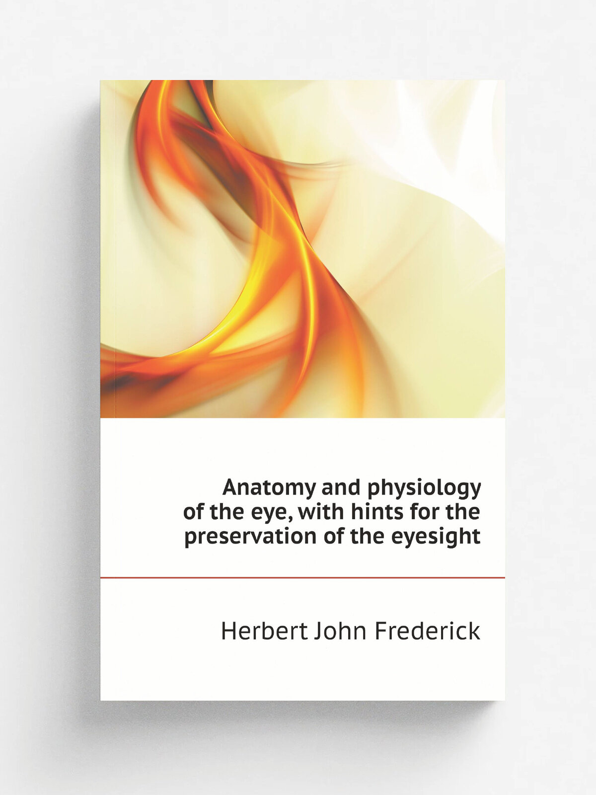 Anatomy and physiology of the eye, with hints for the preservation of the eyesight