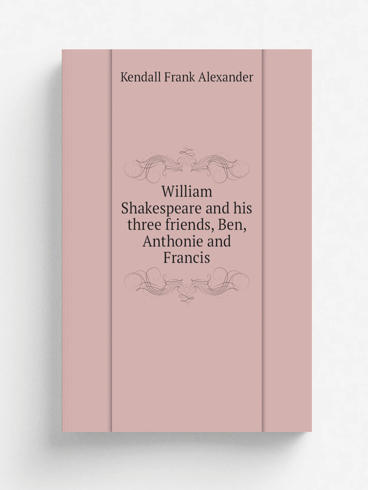 William Shakespeare and his three friends, Ben, Anthonie and Francis | Kendall Frank Alexander | Репринт
