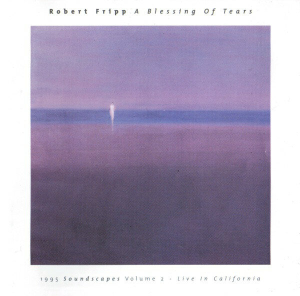 Robert Fripp 'A Blessing Of Tears 1995 Soundscapes Vol. Two - Live In California' CD/1995/Ambient/UK