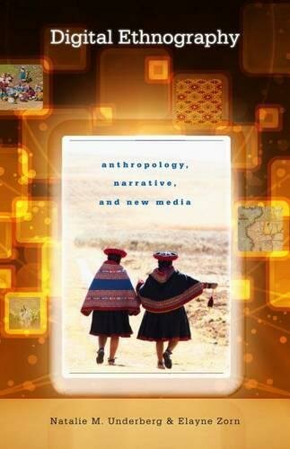 Digital Ethnography: Anthropology, Narrative, and New Media
