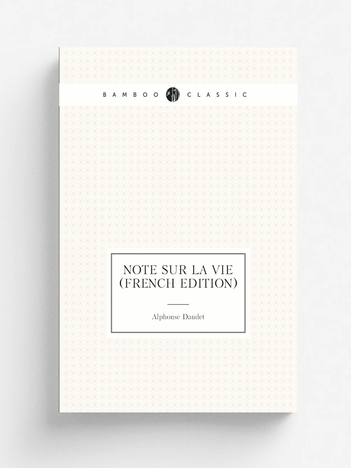 Note Sur La Vie (French Edition) | Alphonse Daudet | Репринт