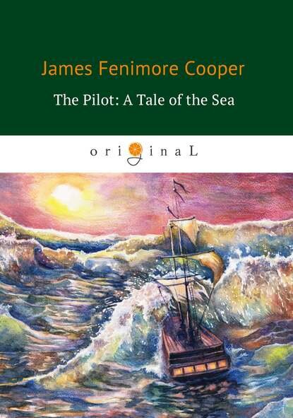 The Pilot: A Tale of the Sea [Цифровая книга]