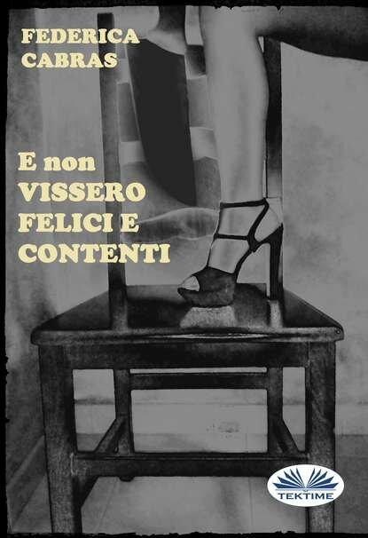 E Non Vissero Felici E Contenti [Цифровая книга]