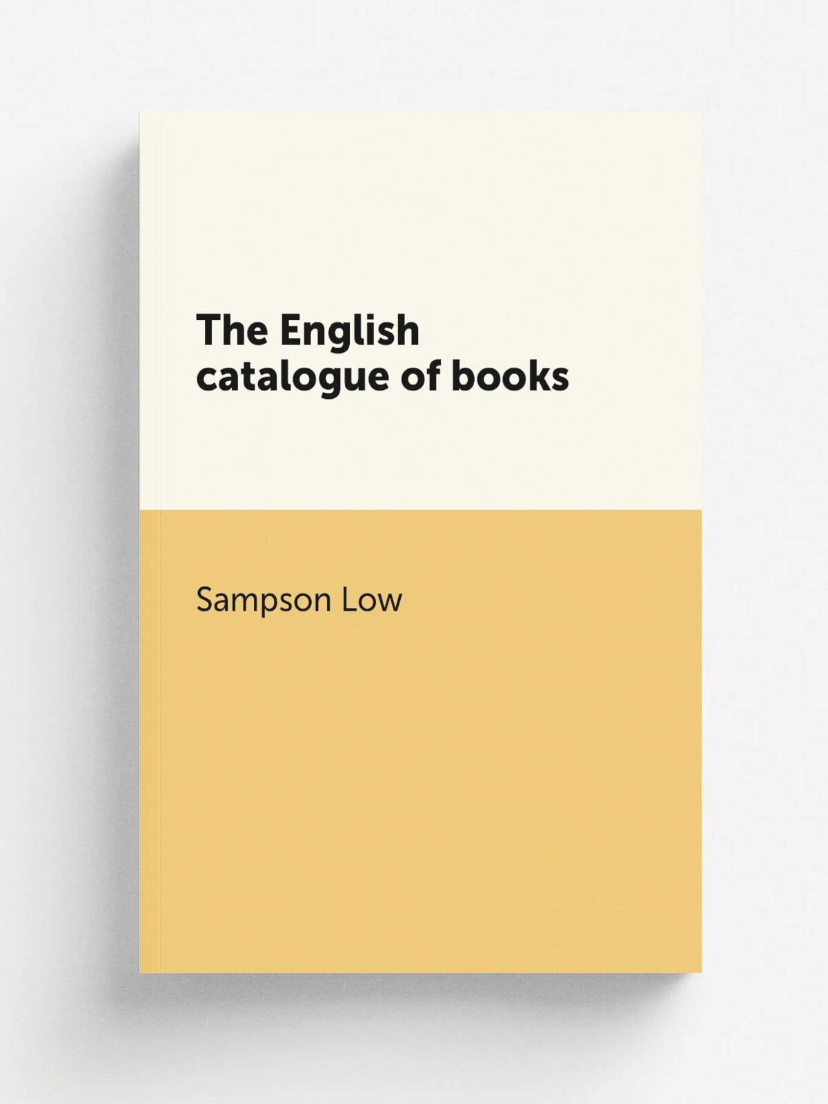 The English catalogue of books | Sampson Low | 1882 | London, Publishers' Circular. . n. d. | Репринт