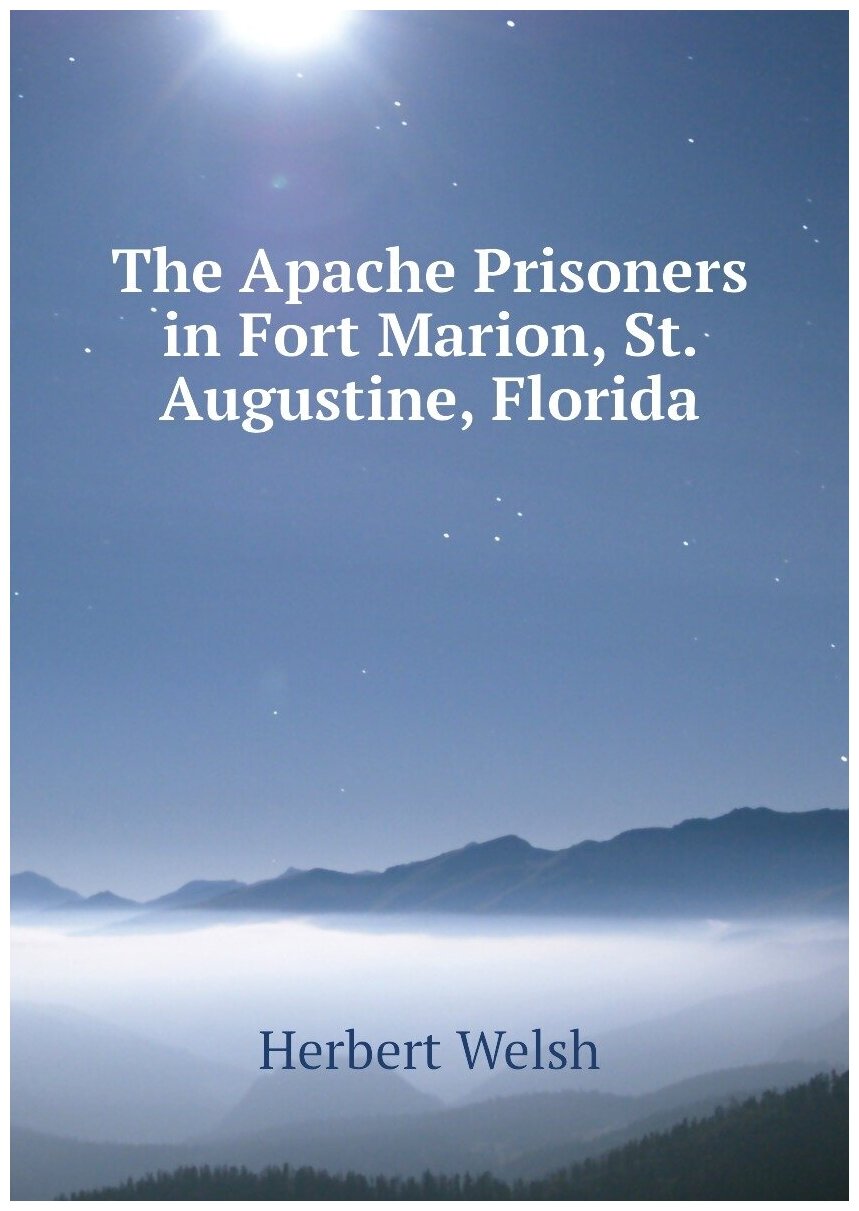 The Apache Prisoners in Fort Marion, St. Augustine, Florida
