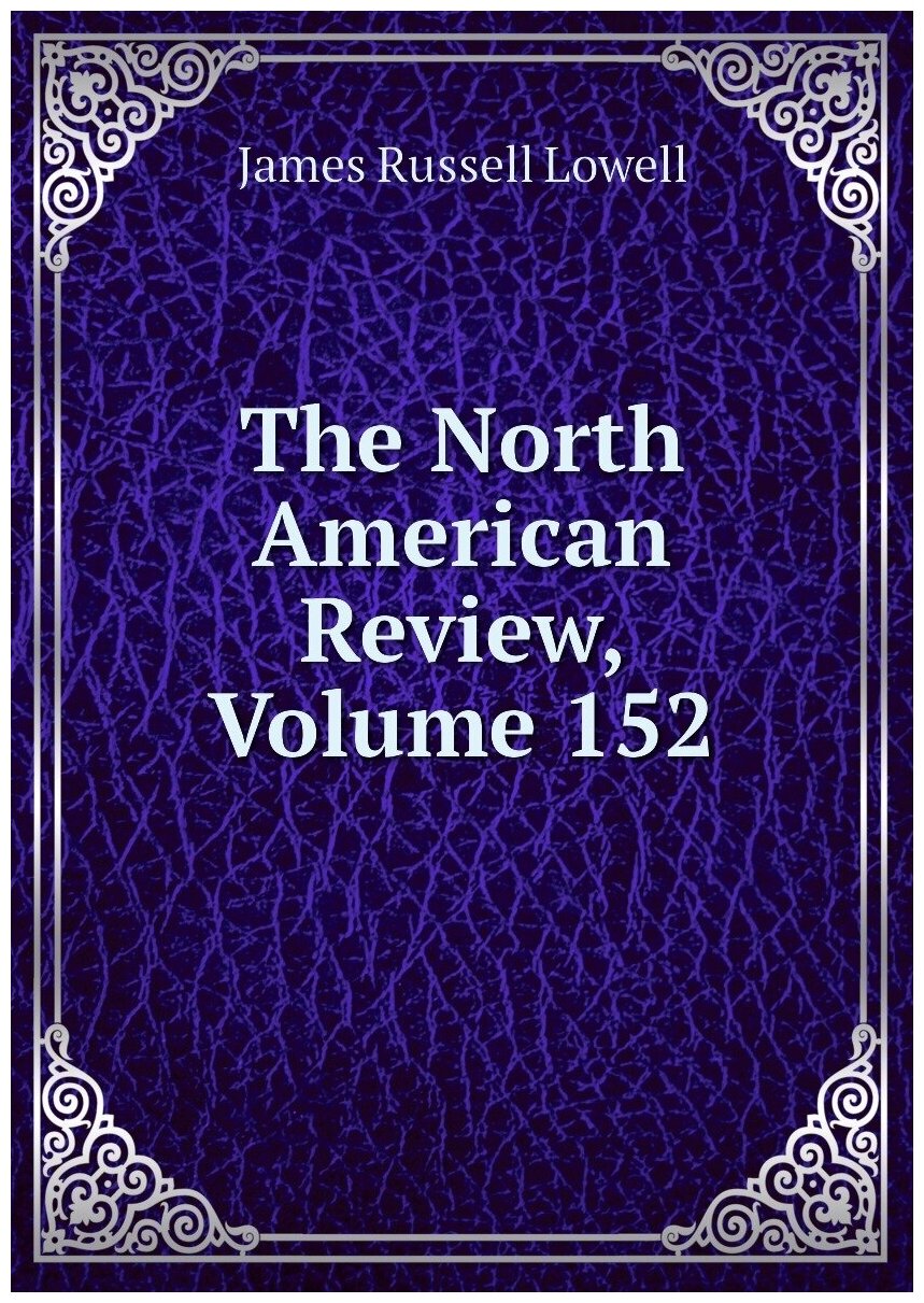The North American Review, Volume 152