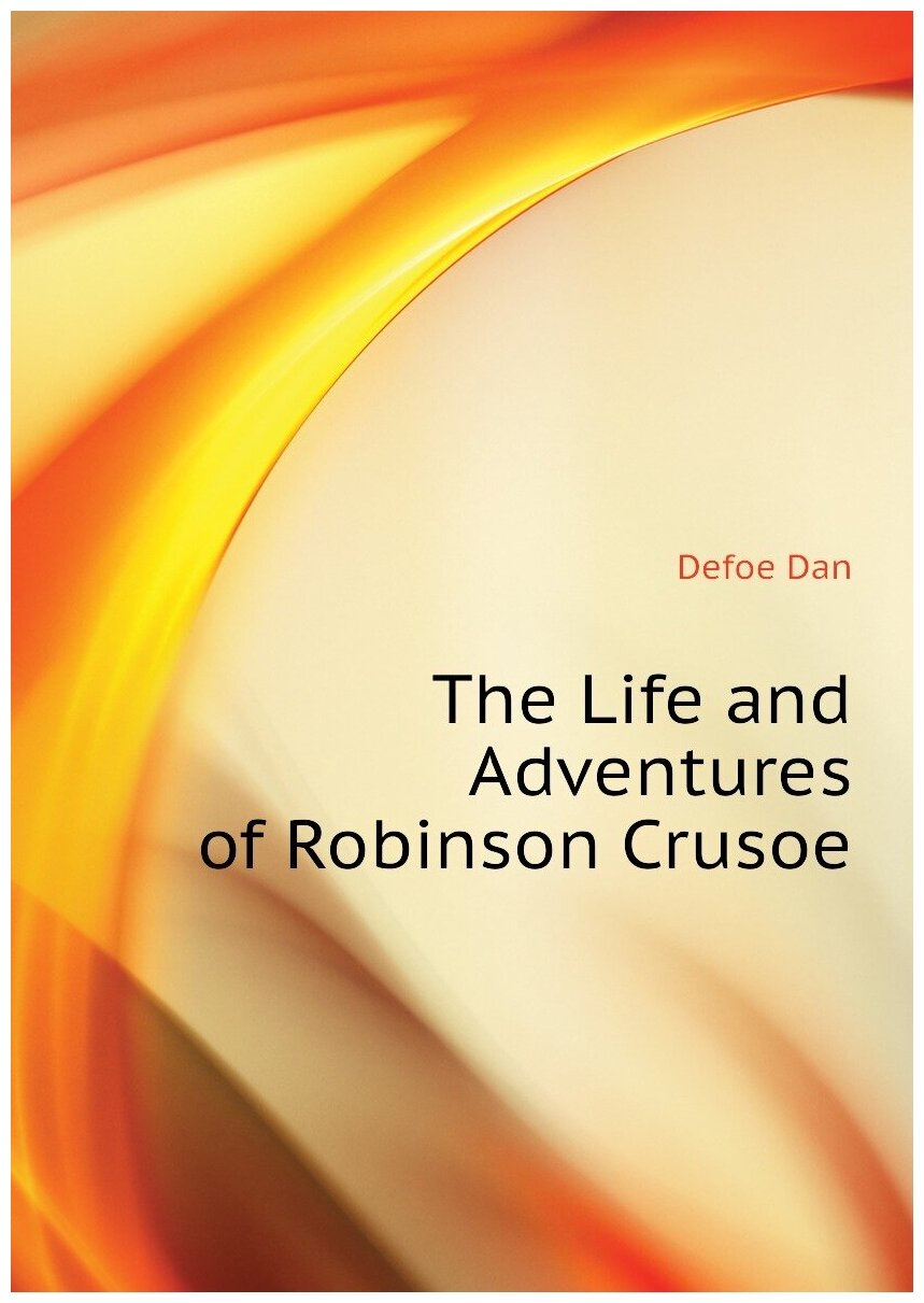 The Life and Adventures of Robinson Crusoe