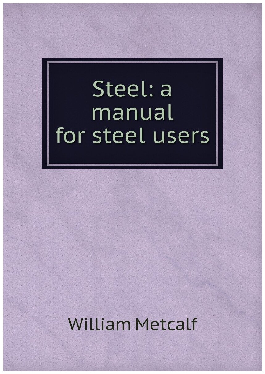 Steel: a manual for steel users