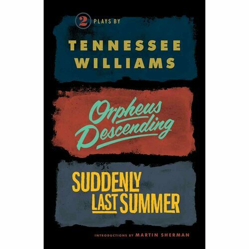 Williams Tennessee "Orpheus Descending and Suddenly Last Summer"