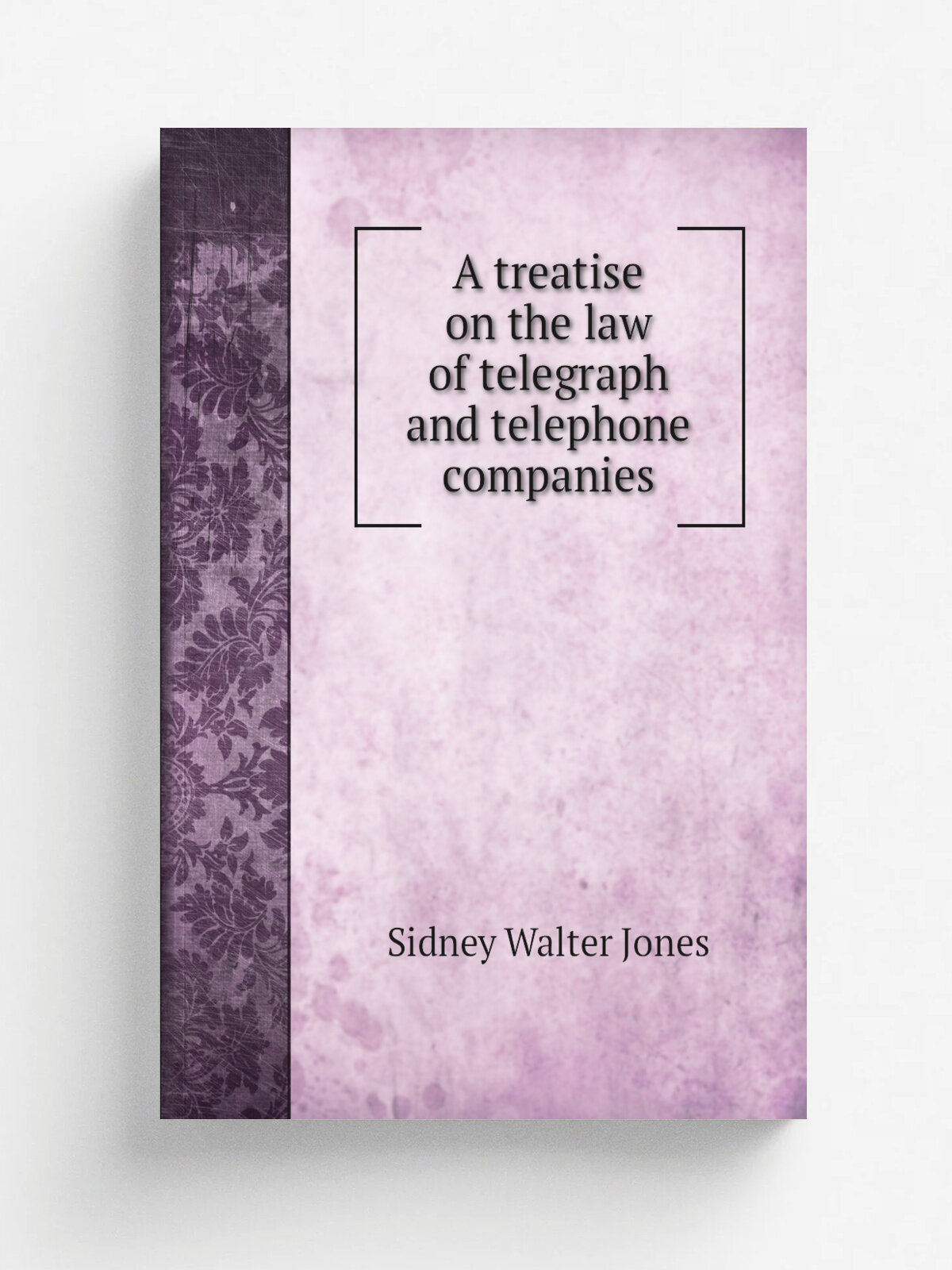 A treatise on the law of telegraph and telephone companies