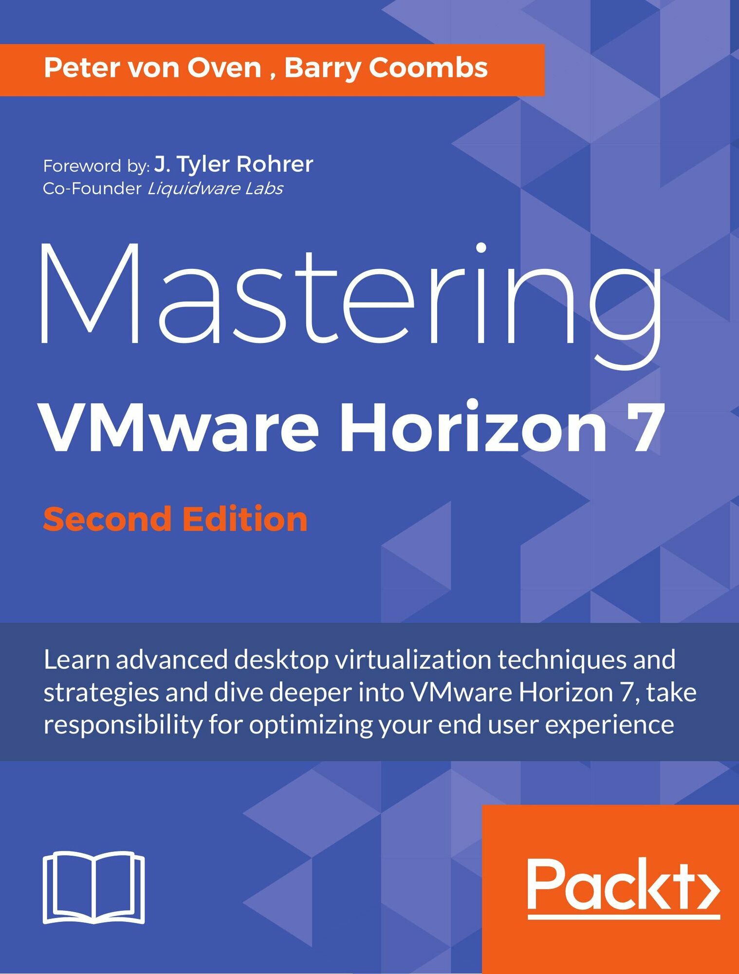 Mastering VMware Horizon 7 - Second Edition. Virtualization that can transform your organization