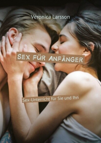Sex für Anfänger. Sex-Unterricht für Sie und Ihn [Цифровая книга]