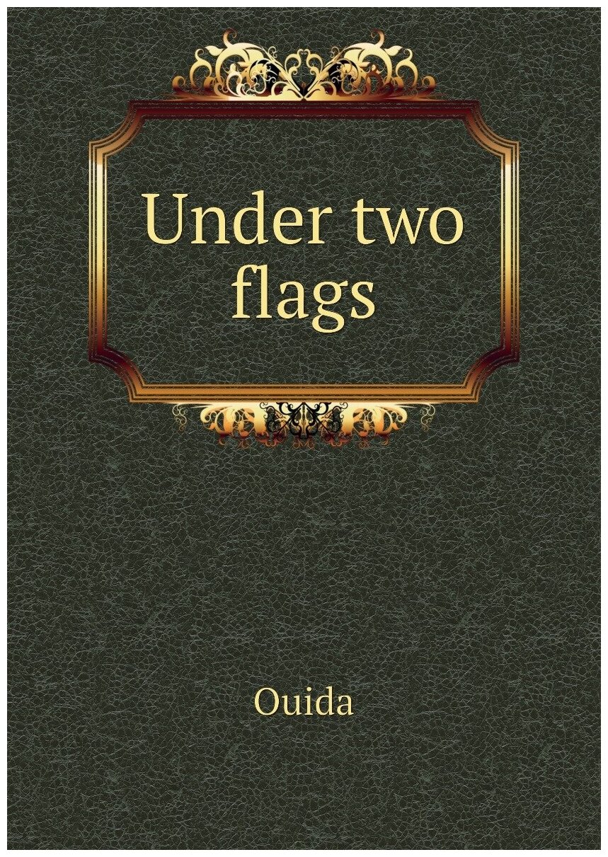 Under two flags | Ouida | 1912 | London : Chatto & Windus | Репринт — фото 1