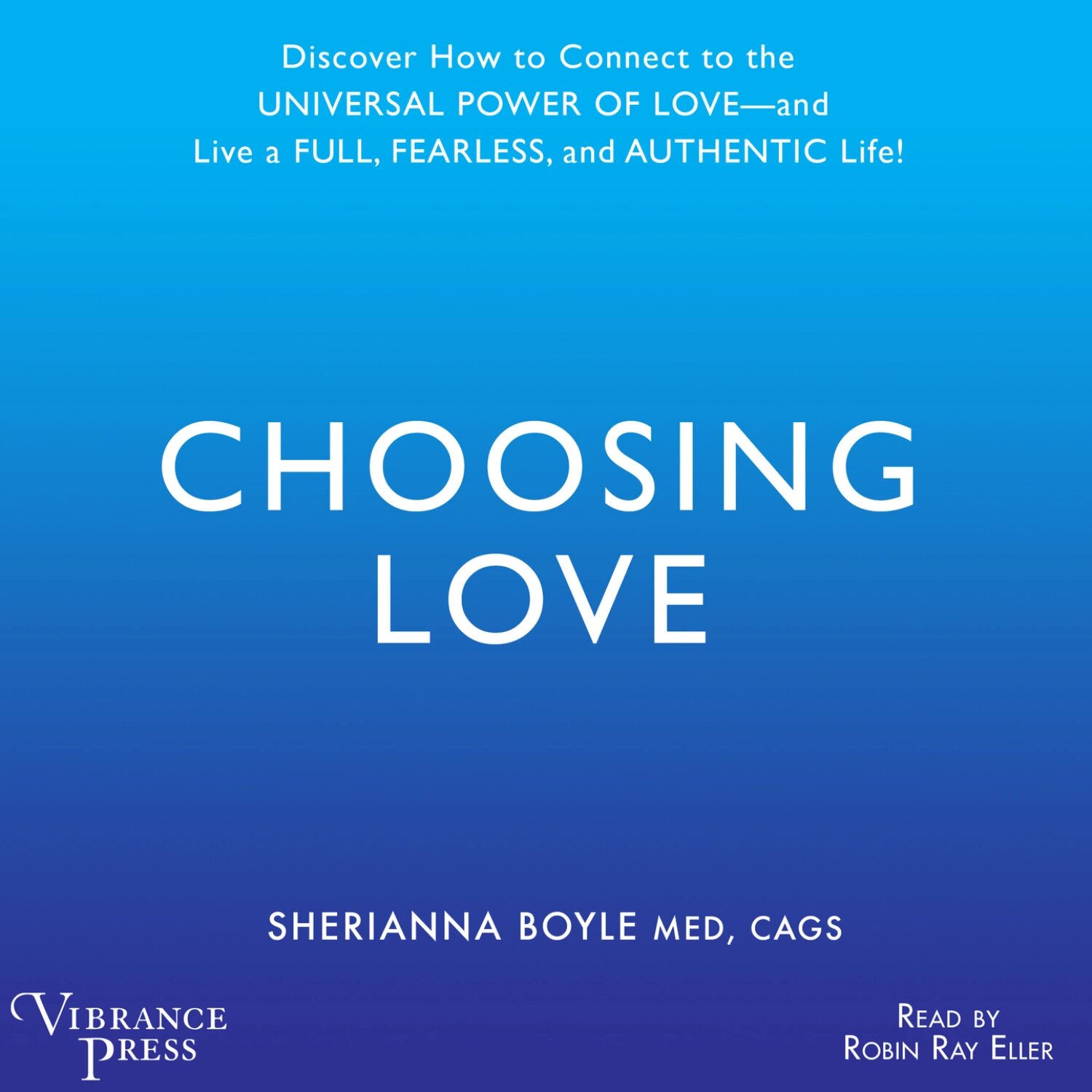 Choosing Love - Discover How to Connect to the Universal Power of Love -- and Live a Full, Fearless, and Authentic Life! (Unabridged) [Аудиокнига]