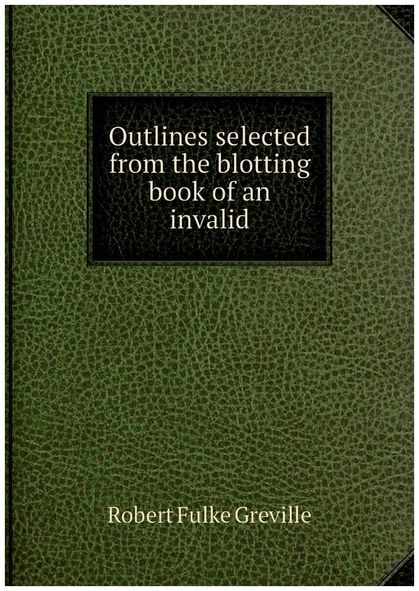 Outlines selected from the blotting book of an invalid