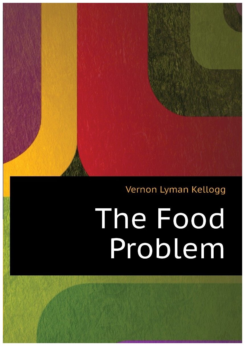 The Food Problem | Vernon L. Kellogg | Репринт — фото 1