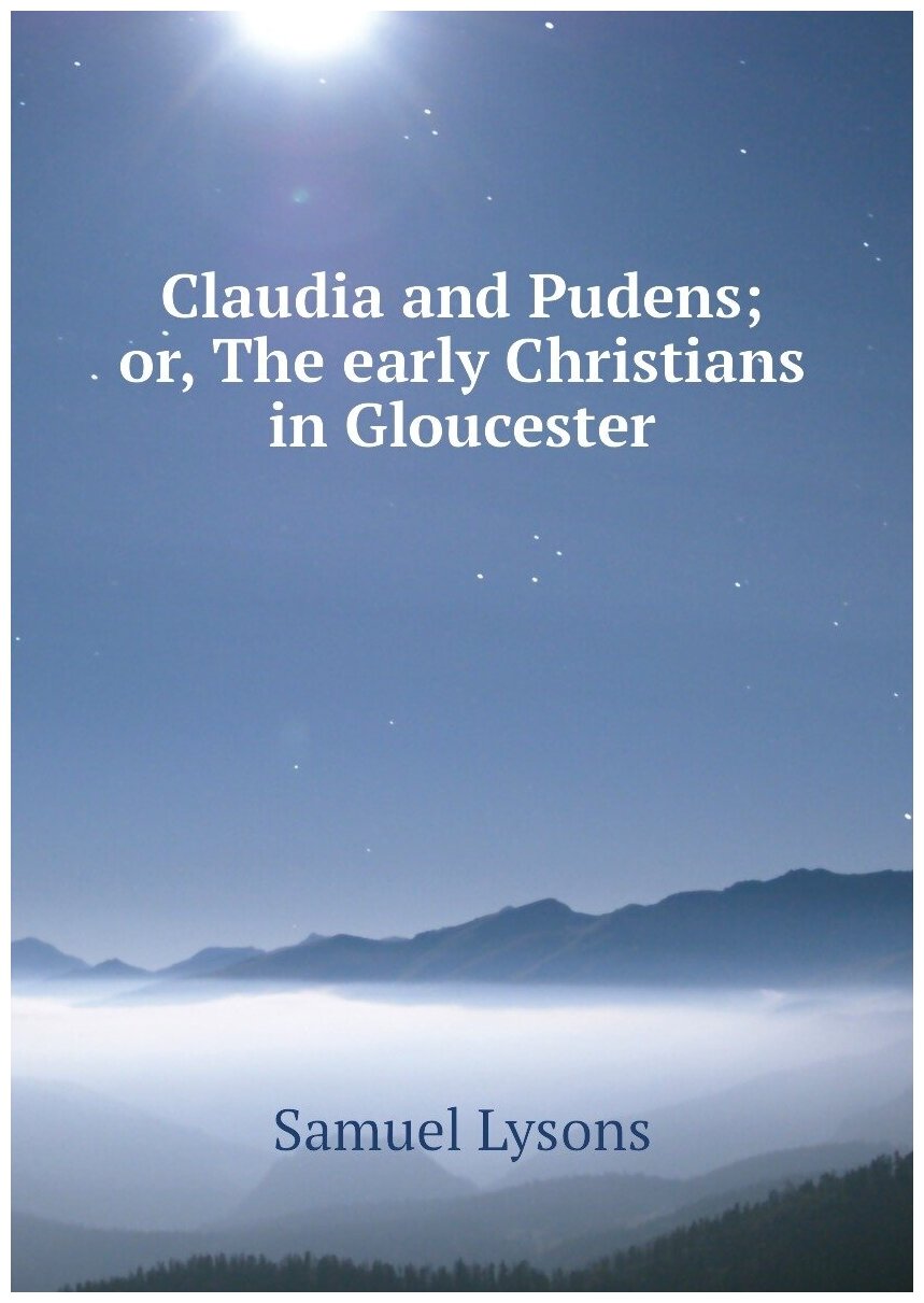 Claudia and Pudens; or, The early Christians in Gloucester