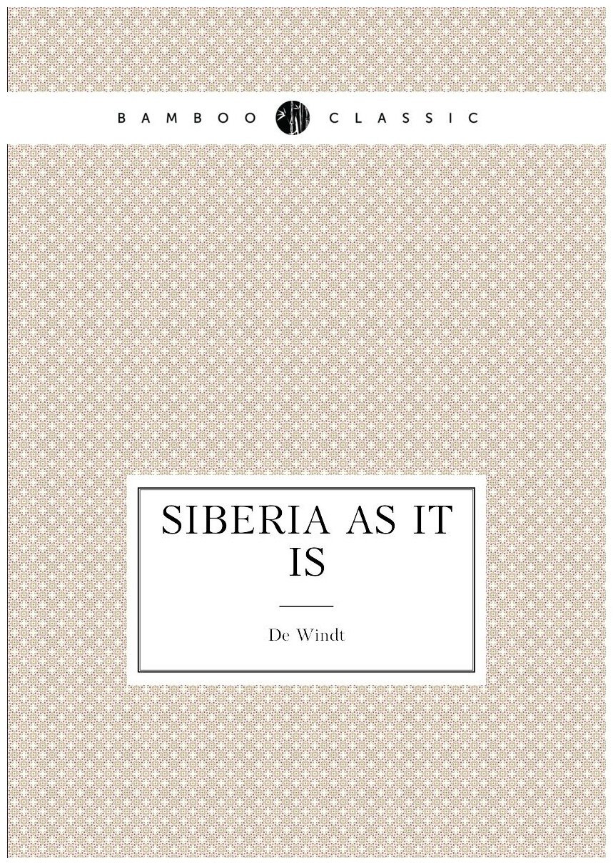 Siberia as it is | De Windt | 1892 | London : Chapman & Hall | Репринт — фото 1