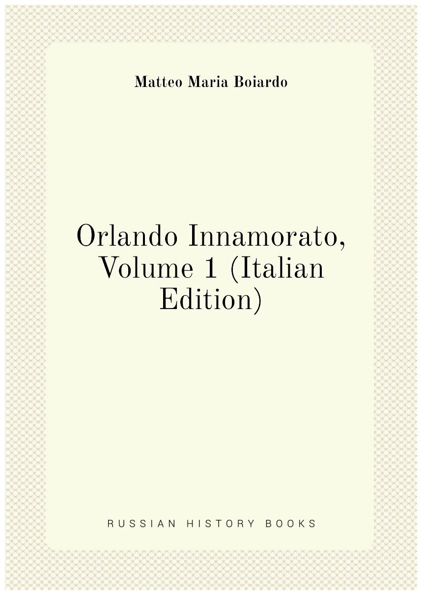 Orlando Innamorato, Volume 1 (Italian Edition)