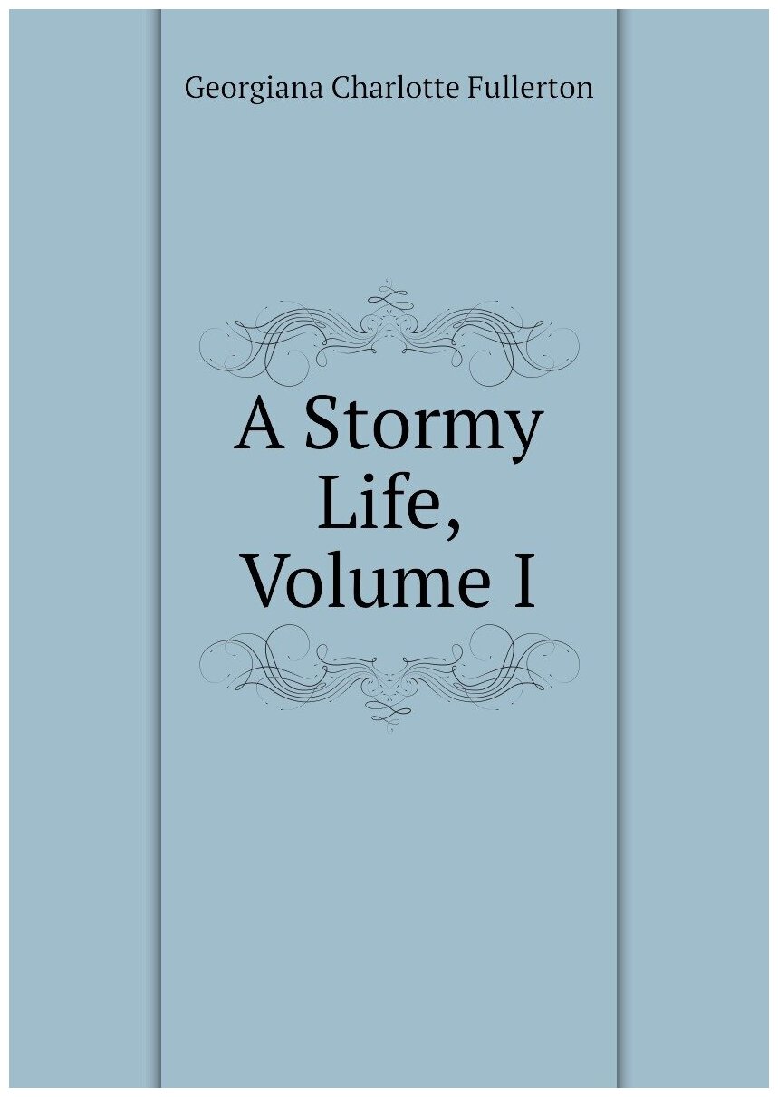 A Stormy Life, Volume I