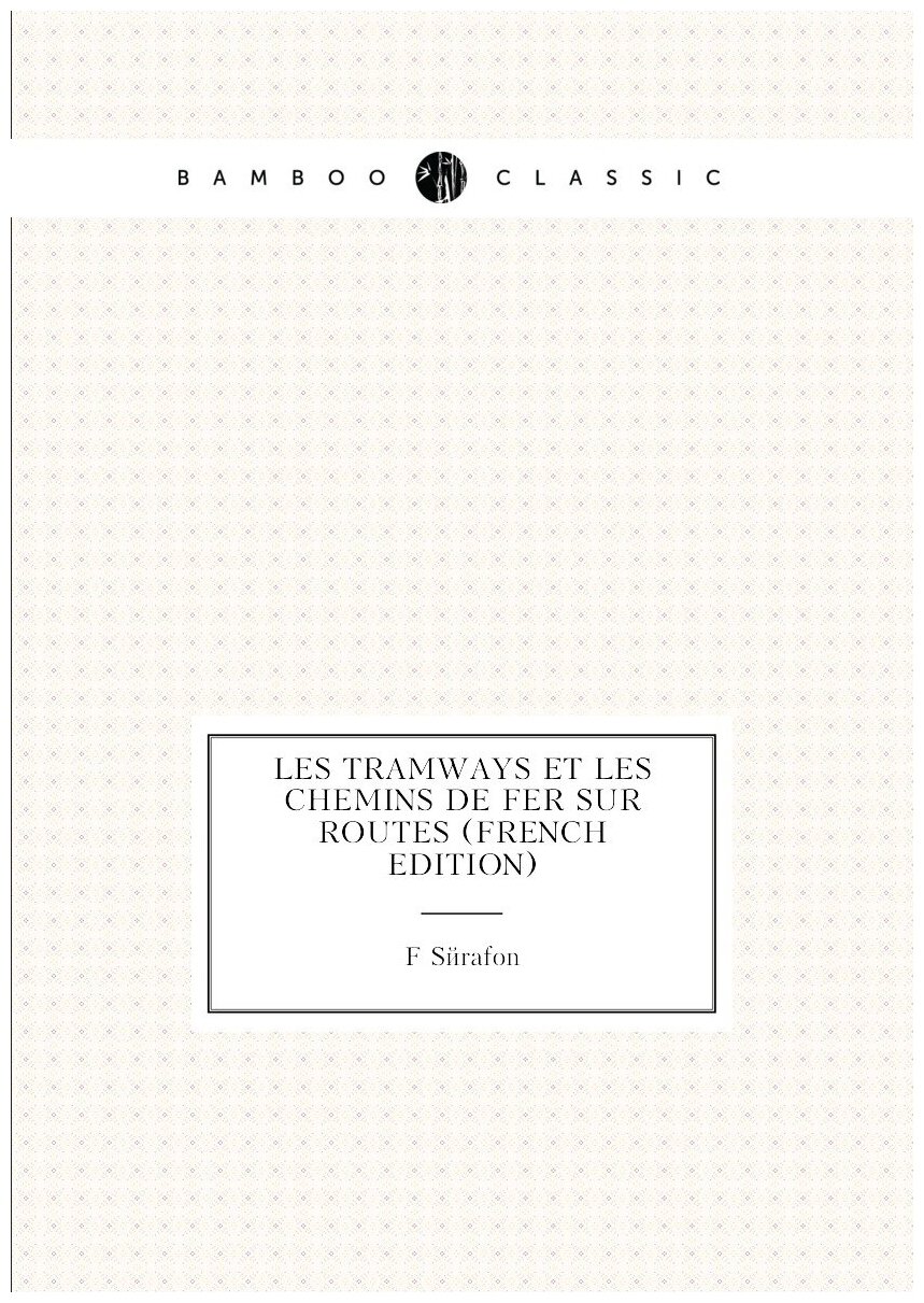 Les Tramways Et Les Chemins De Fer Sur Routes (French Edition)