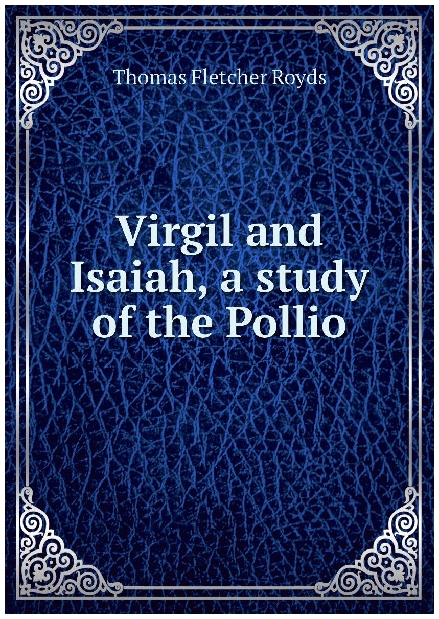 Virgil and Isaiah, a study of the Pollio