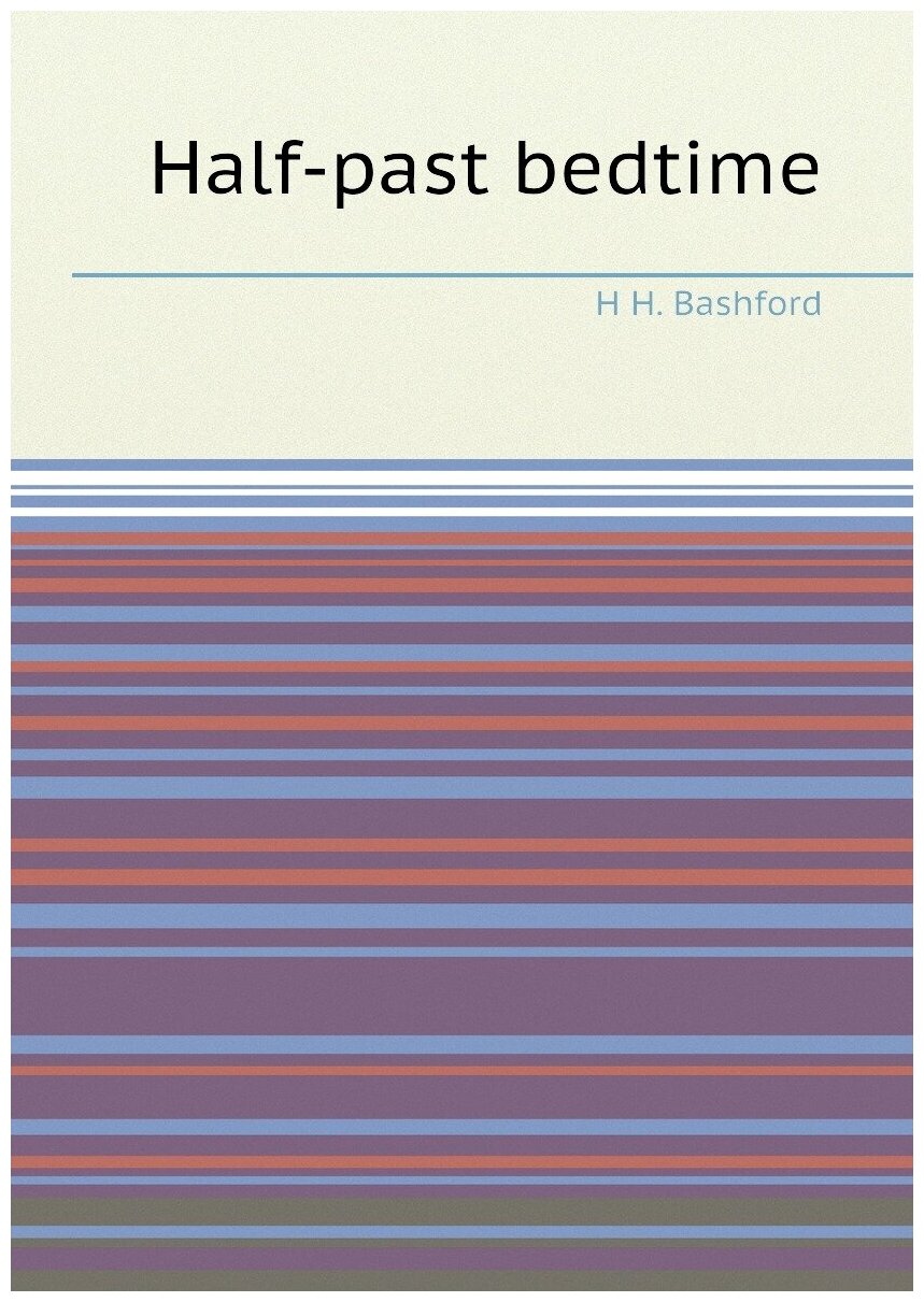 Half-past bedtime | H H. Bashford | Репринт — фото 1
